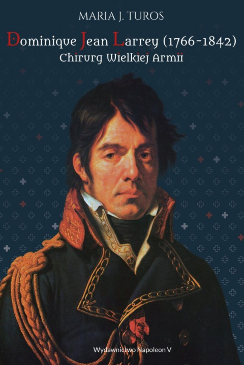 Stara-Szuflada > Dominique Jean Larrey (1766-1842). Chirurg Wielkiej Armii